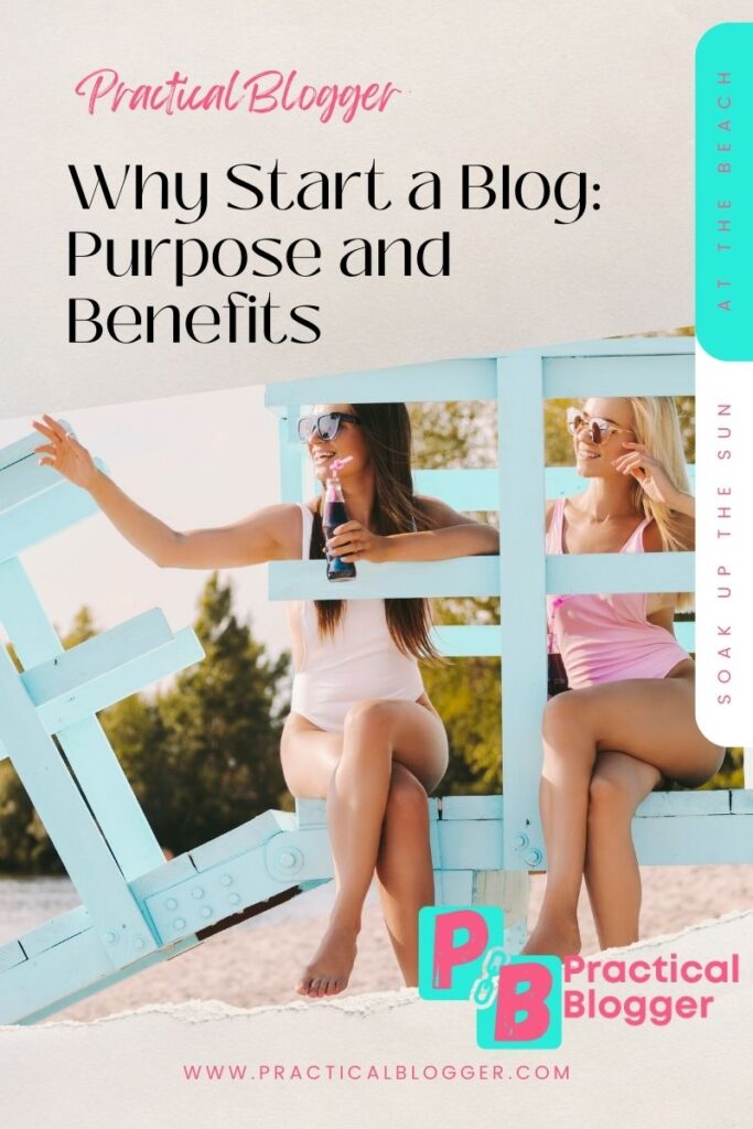 Why Start a Blog: Unveiling Purpose and Advantages - Practical Blogger